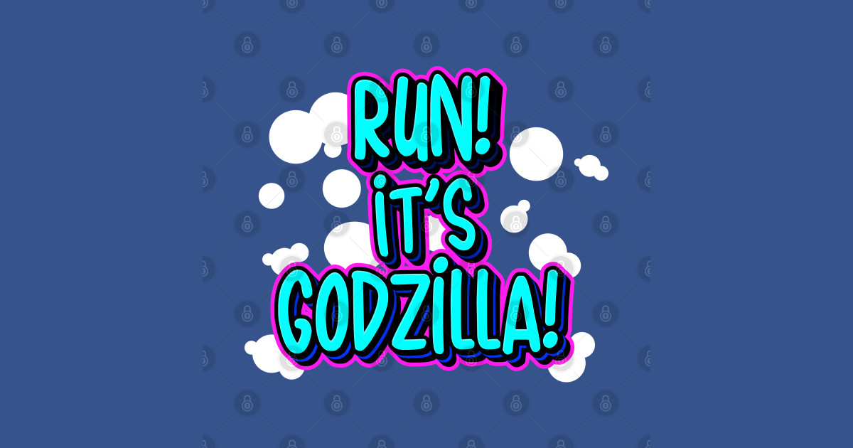 Run It's Godzilla - Run Its Godzilla - T-Shirt | TeePublic