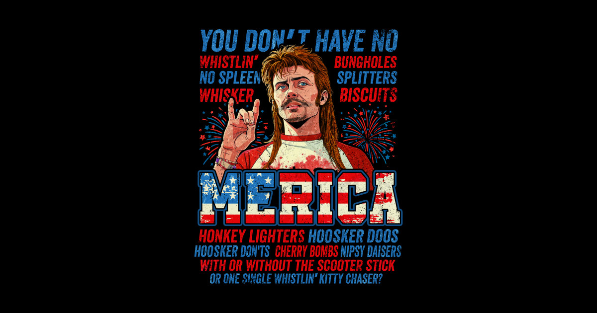 Joe Dirt Merica Flag Fourth of July - Joe Dirt Merica - Posters and Art ...