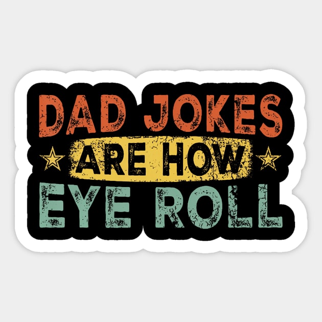 Dad Jokes Are How Eye Roll For Dad Fathers Day - Dad Jokes - Sticker ...