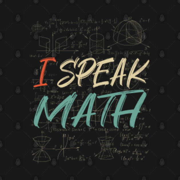 I speak Math Funny Math Science Nerd Teacher Gift - I Speak Math Funny ...