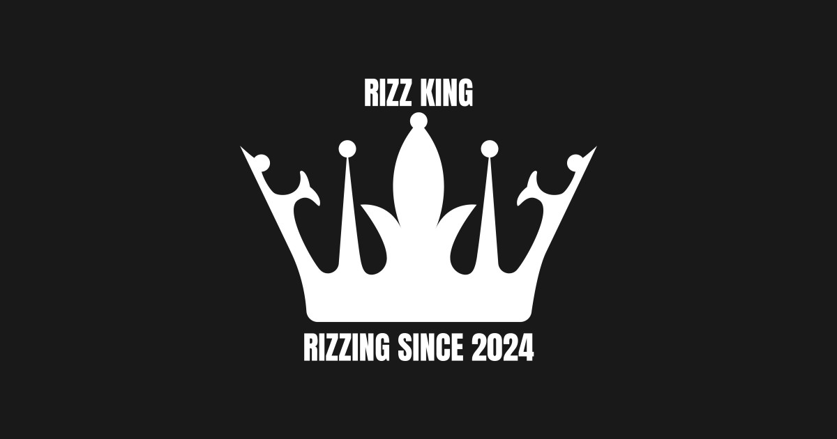RIZZ KING RIZZING SINCE 2024 - Rizz - T-Shirt | TeePublic