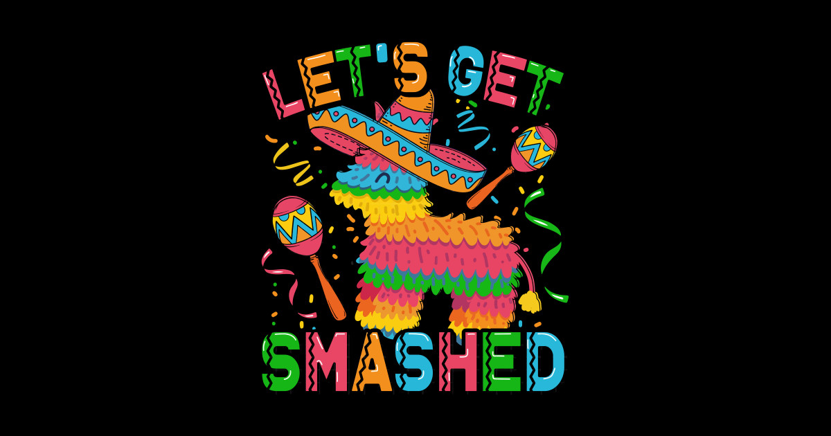 Cinco De Mayo Pinata Let's Get Smashed - Cinco De Mayo Pinata Lets Get ...