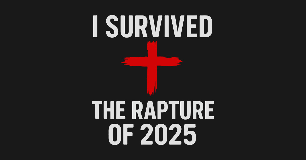 I Survived The Rapture of 2025 Funny Christian End Times Design ...