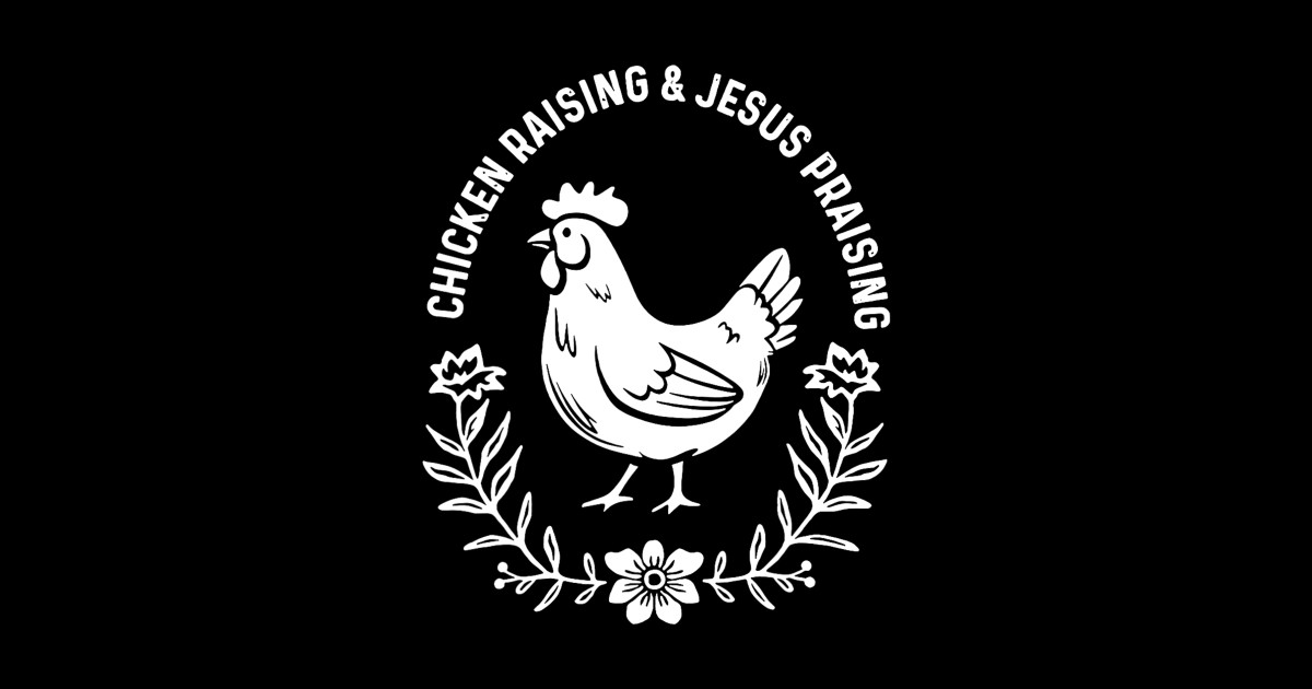 Chicken Raising & Jesus Praising - Chicken Raising Jesus Praising ...