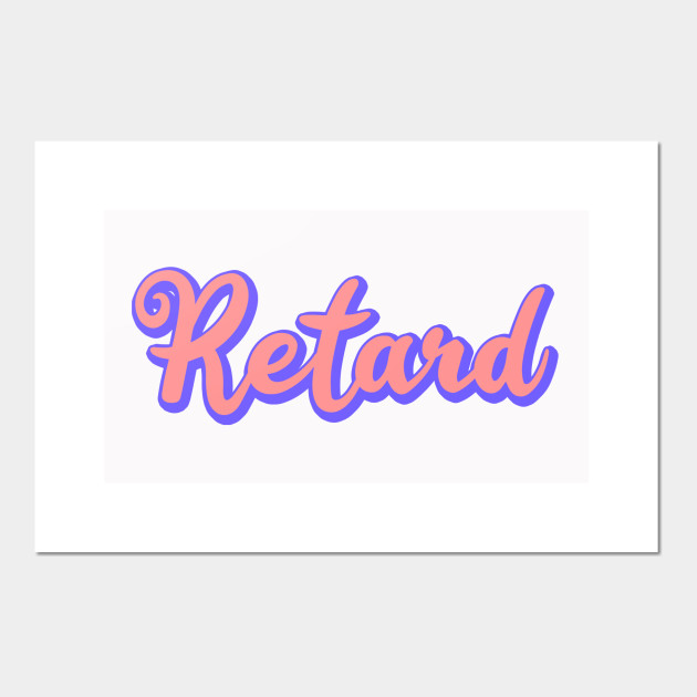 Retard - Retard - Posters and Art Prints | TeePublic