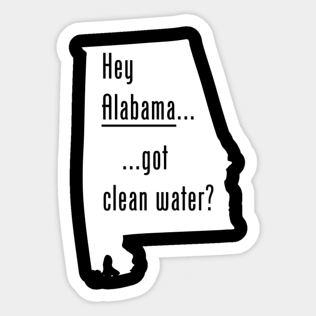 Alabama - Got Clean Water? - Alabama - Sticker | TeePublic