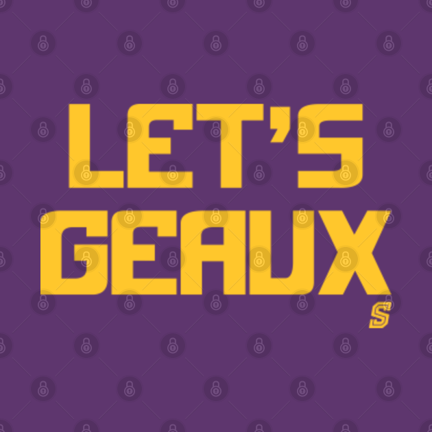 Let's Geaux - Lsu Tigers - T-Shirt | TeePublic