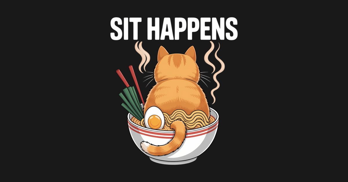 Funny Cat Ramen Bowl Sit Happens Orange Chubby Tabby Humor - Funny Cat ...
