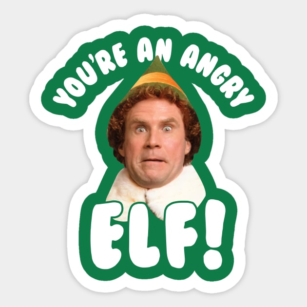 Elf Youre An Angry Elf - Elf Buddy Hobbs - Sticker | TeePublic