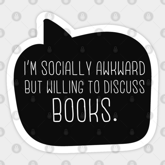 I'm Socially Awkward But Willing To Discuss Books - Bookworm - Sticker ...