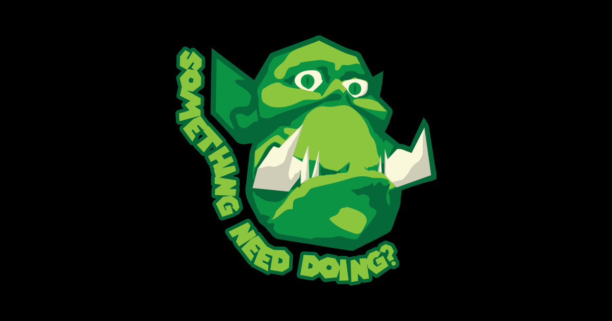 Something need Doing? - Warcraft - Sticker | TeePublic