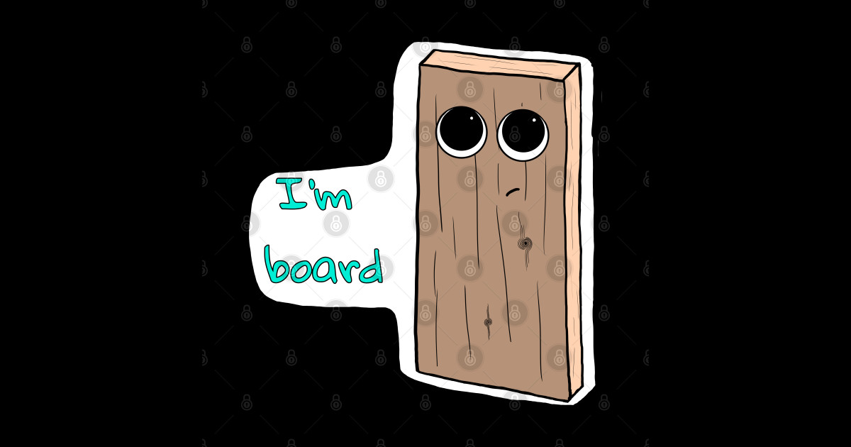 Bored Board - Bored - Sticker | TeePublic