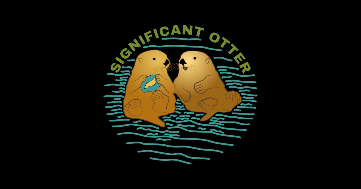 Significant Otter Funny Graphic - Significant Other - Sticker | TeePublic