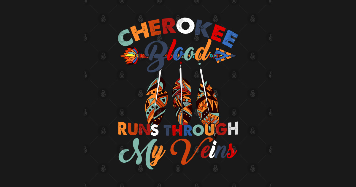 Cherokee Blood Runs Through My Veins Pride - Cherokee - T-Shirt | TeePublic