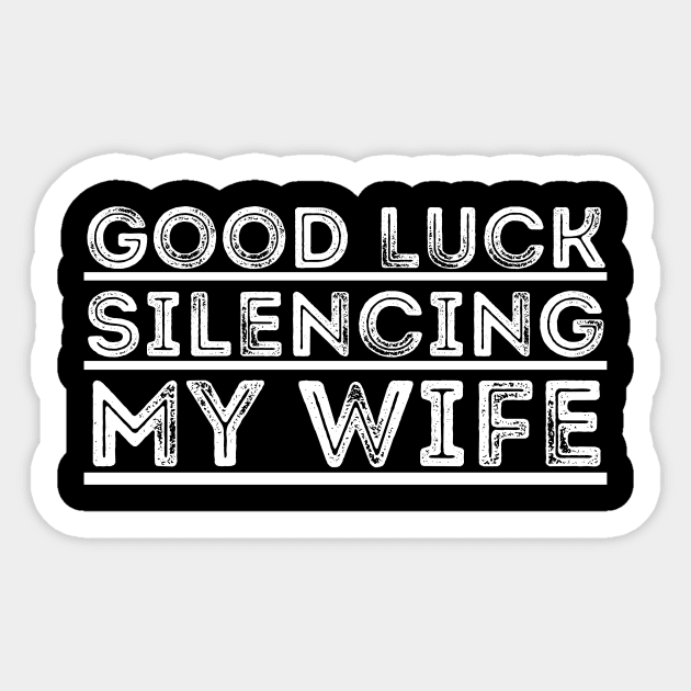 Good Luck Silencing My Wife - Good Luck Silencing My Wife - Sticker ...