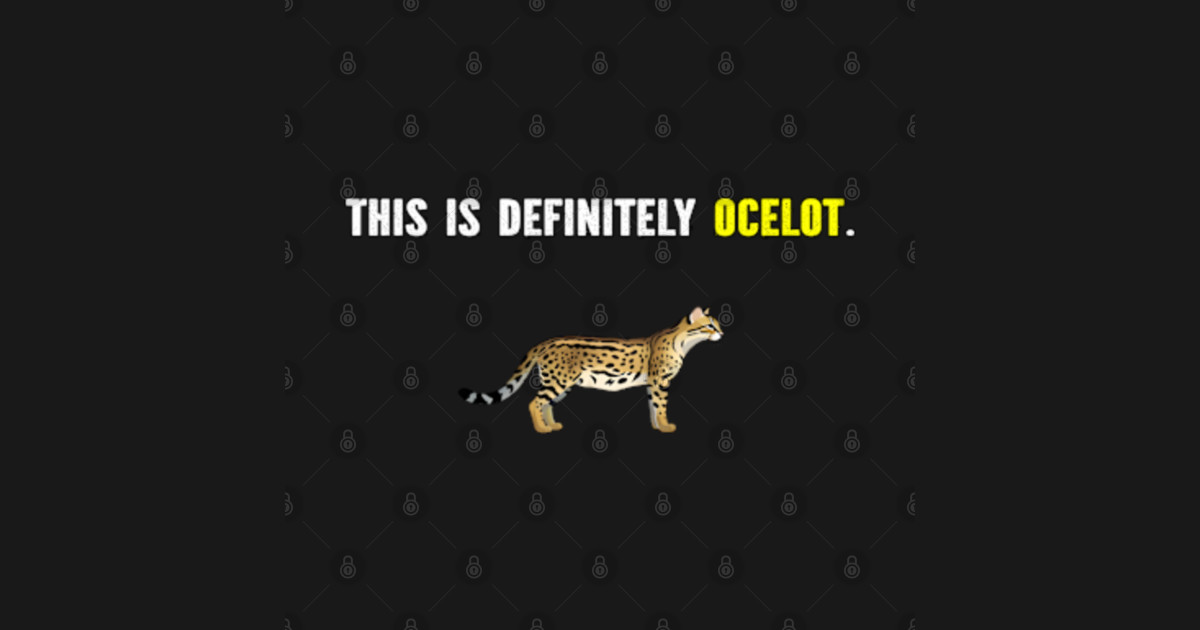 This is Definitely Ocelot - Funny - T-Shirt | TeePublic