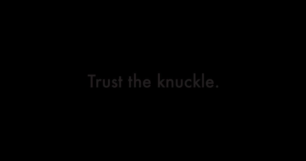 Trust the knuckle. (black text) - Knuckle - Sticker | TeePublic