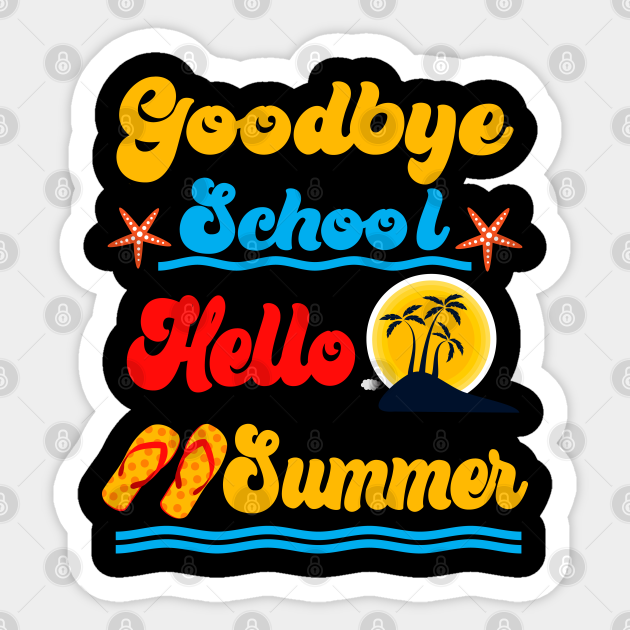 Goodbye School Hello Summer Gift - Goodbye School Hello Summer ...