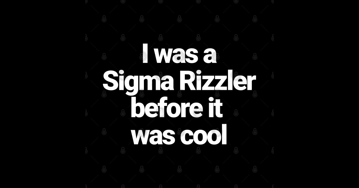 I was a sigma rizzler before it was cool - Rizzler - Sticker | TeePublic