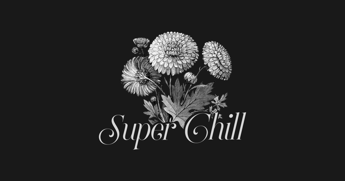 Super Chill Botanical Floral Flower Design - Super Chill - T-Shirt ...