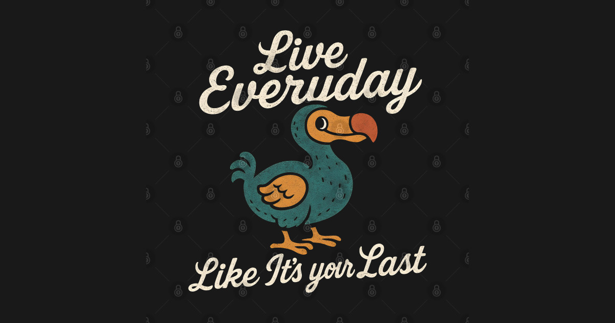 Live Everyday Like It’s Your Last Funny Dodo Bird Extinction Joke ...