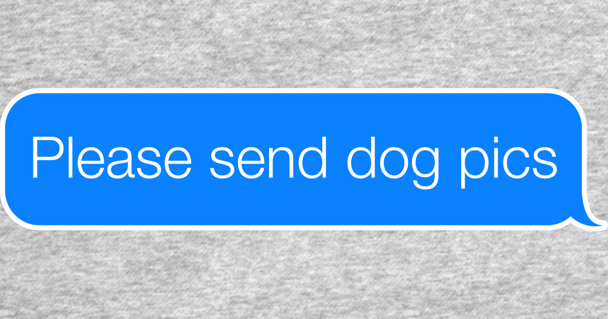 Please Send Dog Pics - Please Send Dog Pics - Crewneck Sweatshirt ...