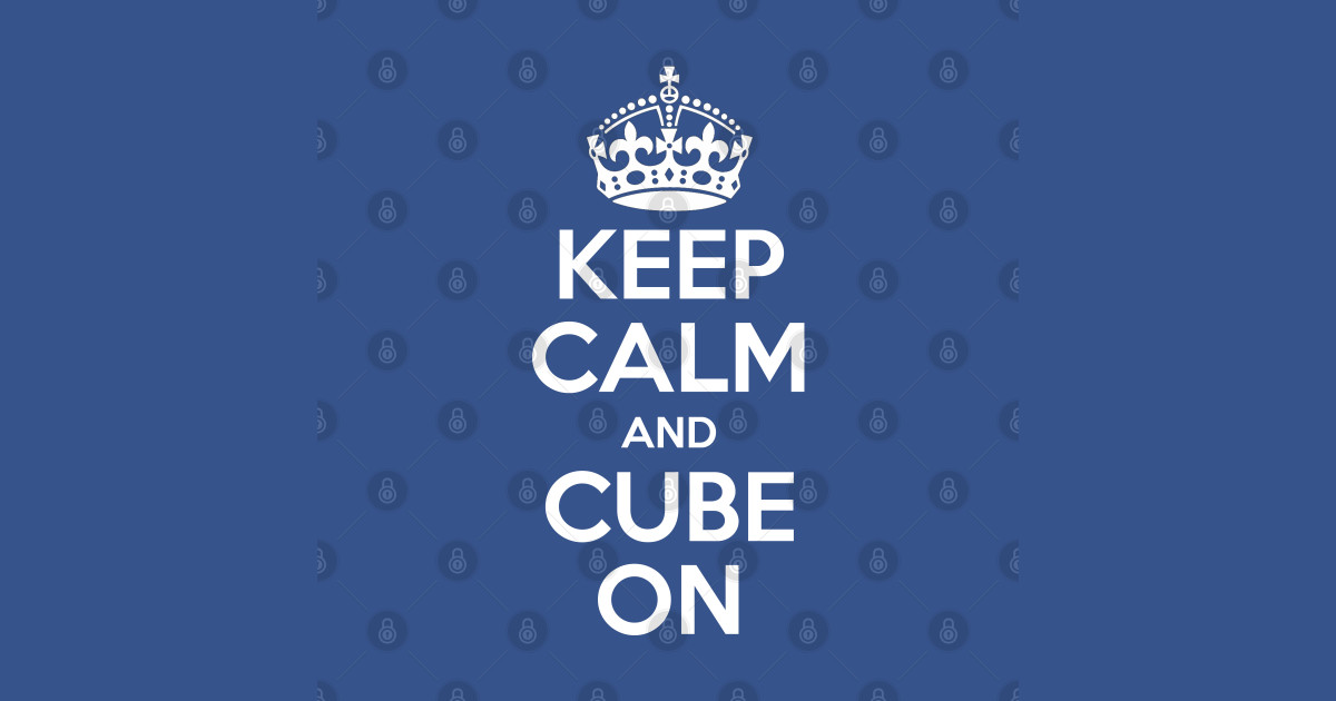 Keep Calm and Cube On - Rubik Cube Inspired Design for those who know ...