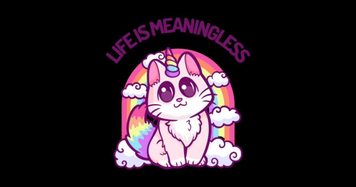 Life Is Meaningless: Whimsical Nihilism Hilarious Cat with a Rainbow ...