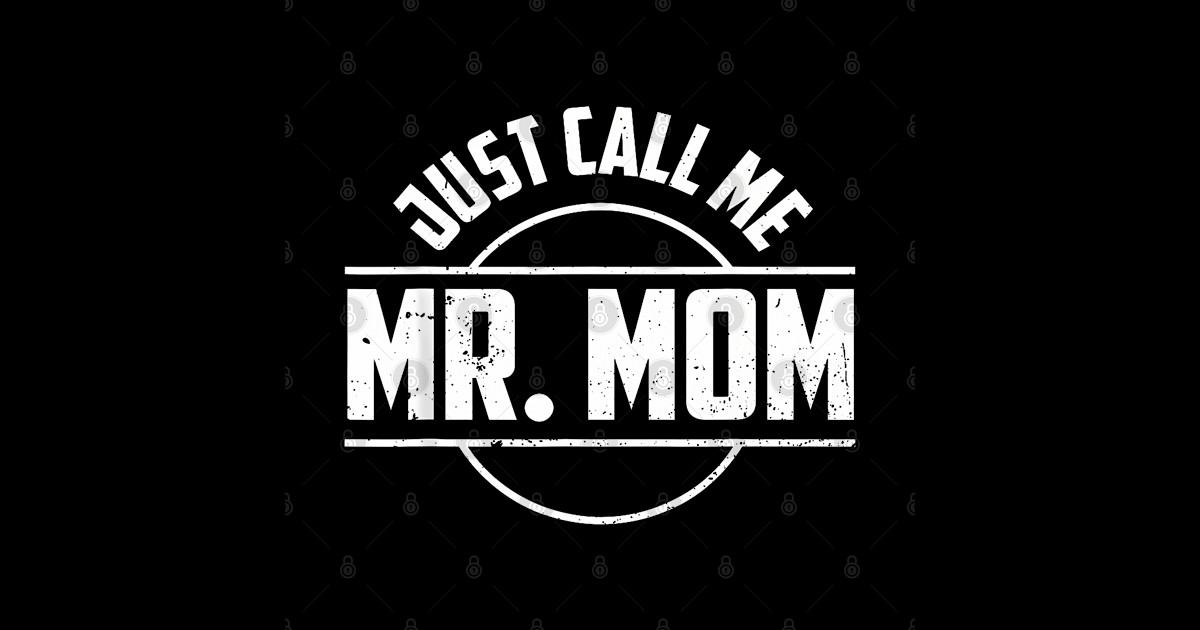 Just Call Me Mr Mom Quotes Dad Papa Fathers Day - Just Call Me Mr Mom ...