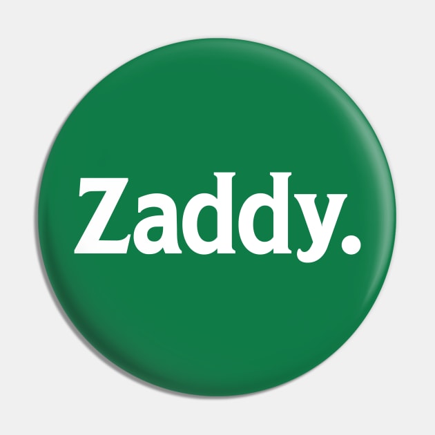 Zaddy. - Zaddy - Pin | TeePublic