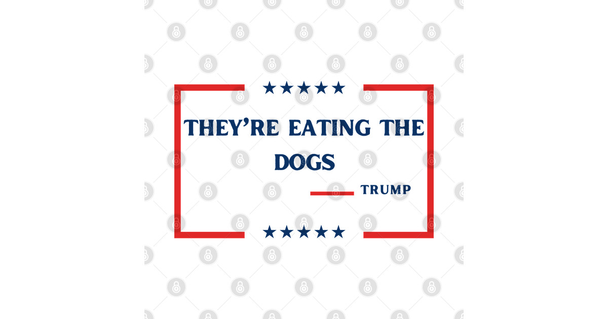 They're Eating The Dogs - Donald Trump Quote - Theyre Eating The Dogs ...