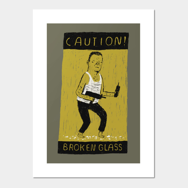 caution broken glass - Die Hard - Posters and Art Prints | TeePublic