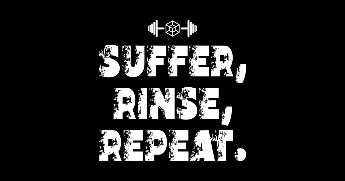 SUFFER, Rinse, Repeat - Motivation - Sticker | TeePublic