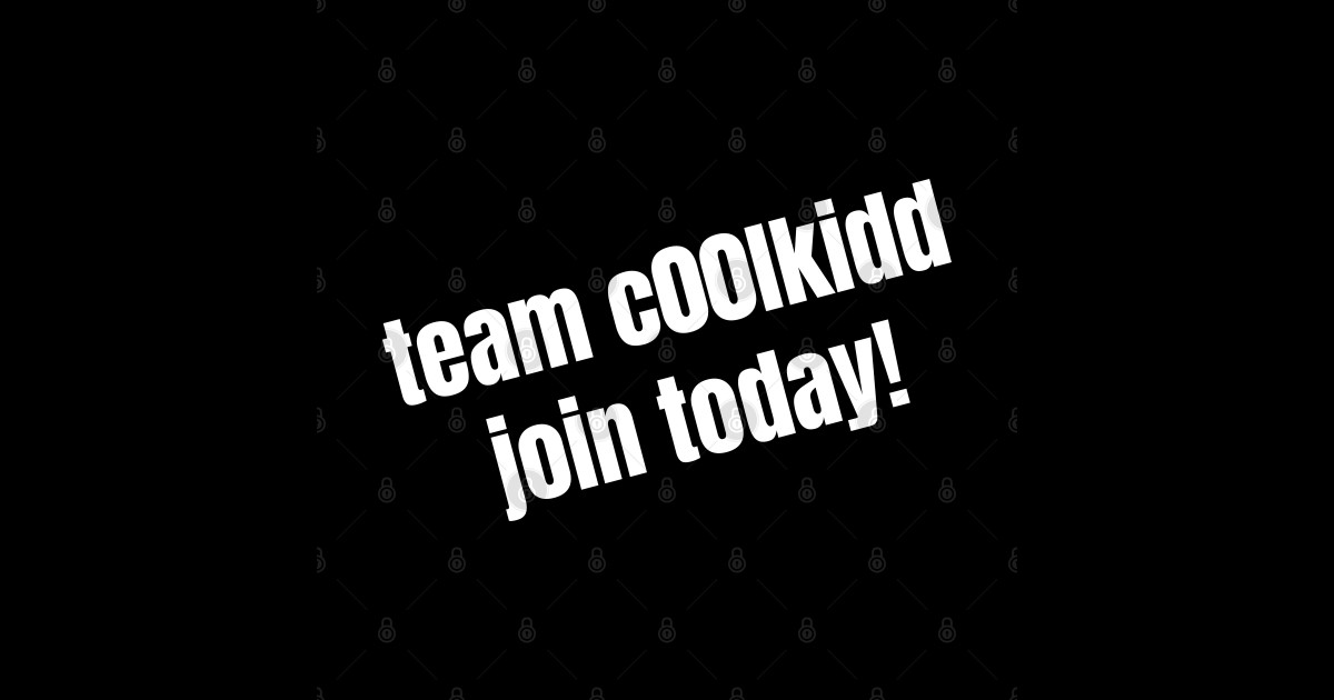 Team C00lkidd Join Today - Team C00lkidd Join Today - Posters and Art ...