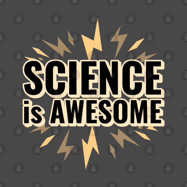 Science is Awesome - Funny Science - Science - T-Shirt | TeePublic