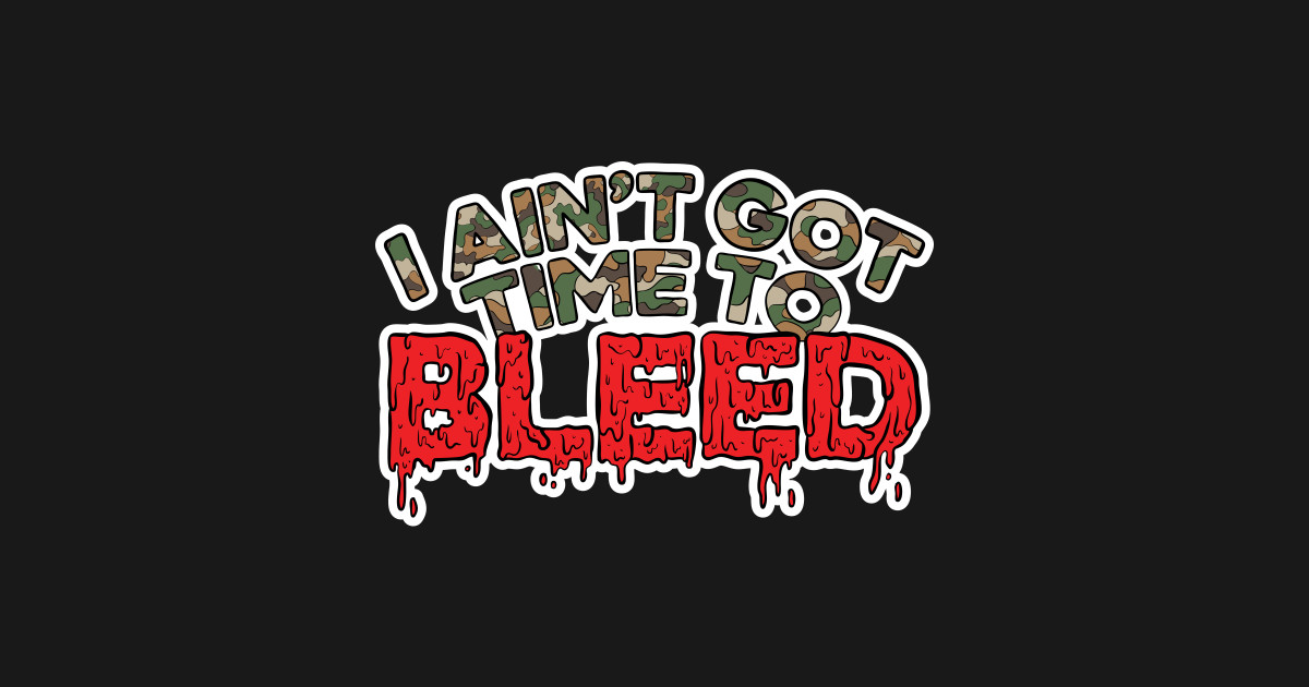 I Ain't Got Time to Bleed - Predator - T-Shirt | TeePublic