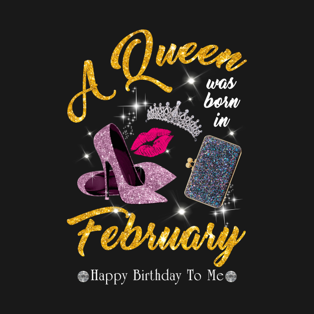 A Queen Was Born In February - Queen Was Born In February - T-Shirt ...