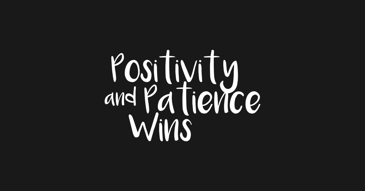 Positivity and patience wins - Motivational Words - T-Shirt | TeePublic