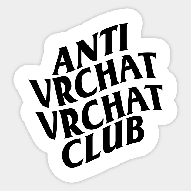 ANTI VRCHAT VRCHAT CLUB - Vrchat - Sticker | TeePublic