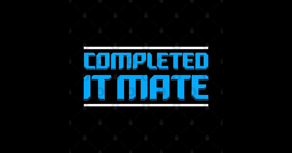 Completed it Mate Quote - The Inbetweeners - Posters and Art Prints | TeePublic