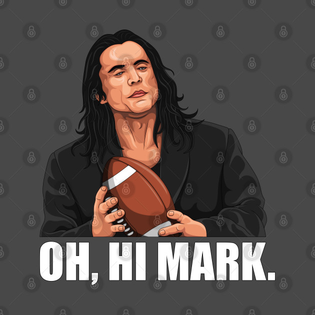 'Oh, Hi Mark' - The Room - T-Shirt | TeePublic