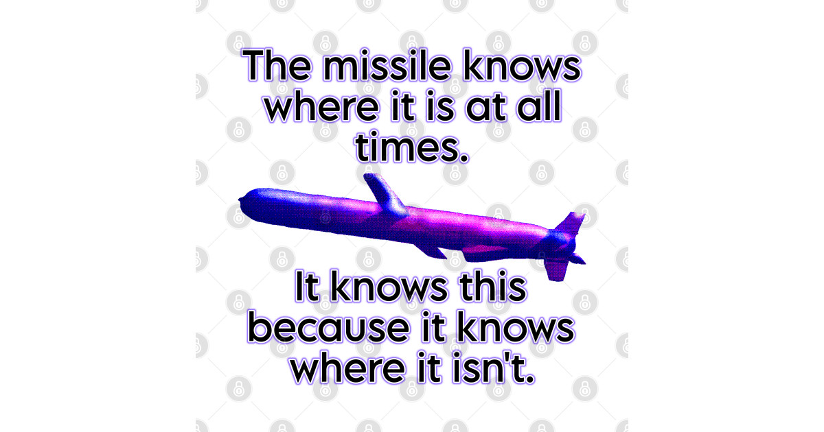 the missile knows where it is - Copypasta - T-Shirt | TeePublic