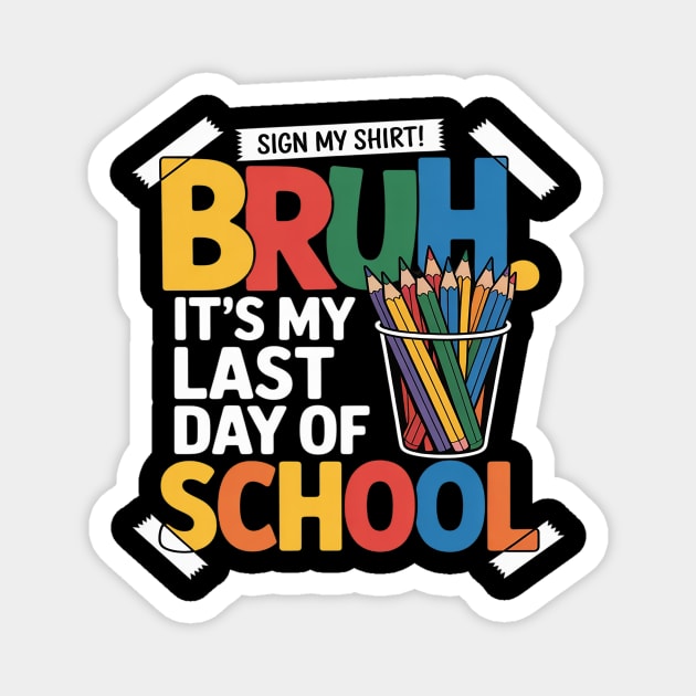 Student Signature Bruh It's My Last Day Of School Sign My - Student ...