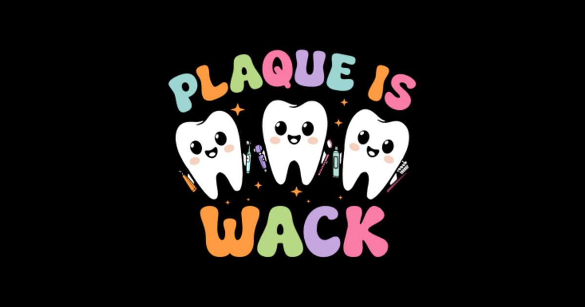 Dental Plaque Is Wack Tooth Dentist Assistant Hygienist - Dental Plaque ...