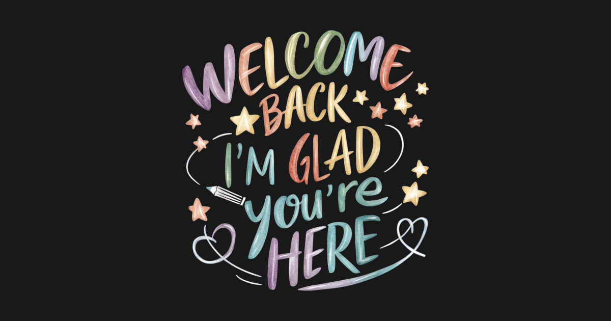 Welcome Back I'm Glad You're Here Back to School Teacher5 - Welcome Back Im Glad Youre Here Back ...