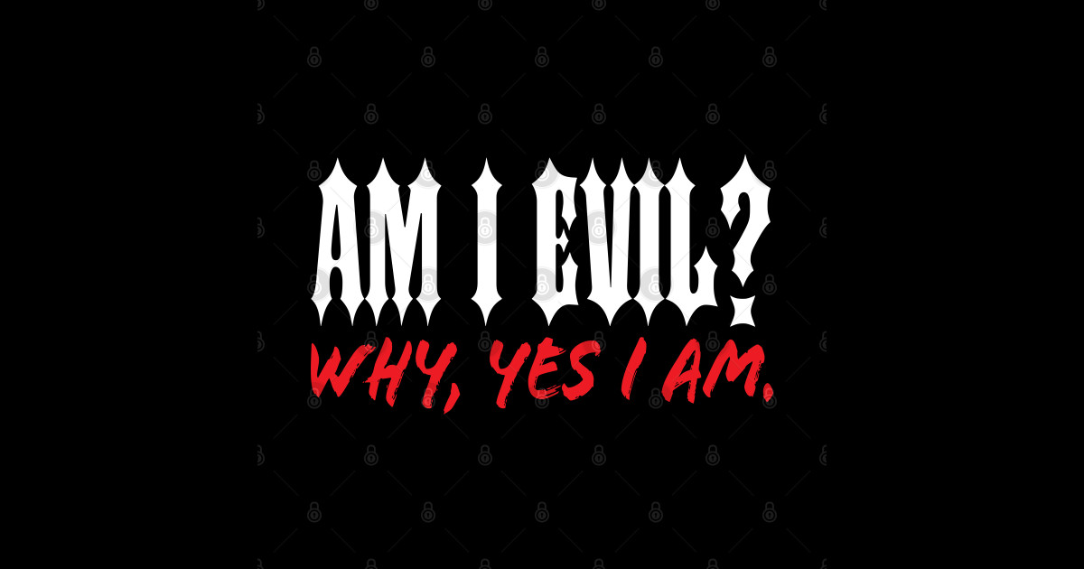 Am I Evil Why Yes I Am Evil Sticker Teepublic