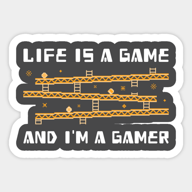 gamer (life is a game) - Gaming Gamers Life - Sticker | TeePublic