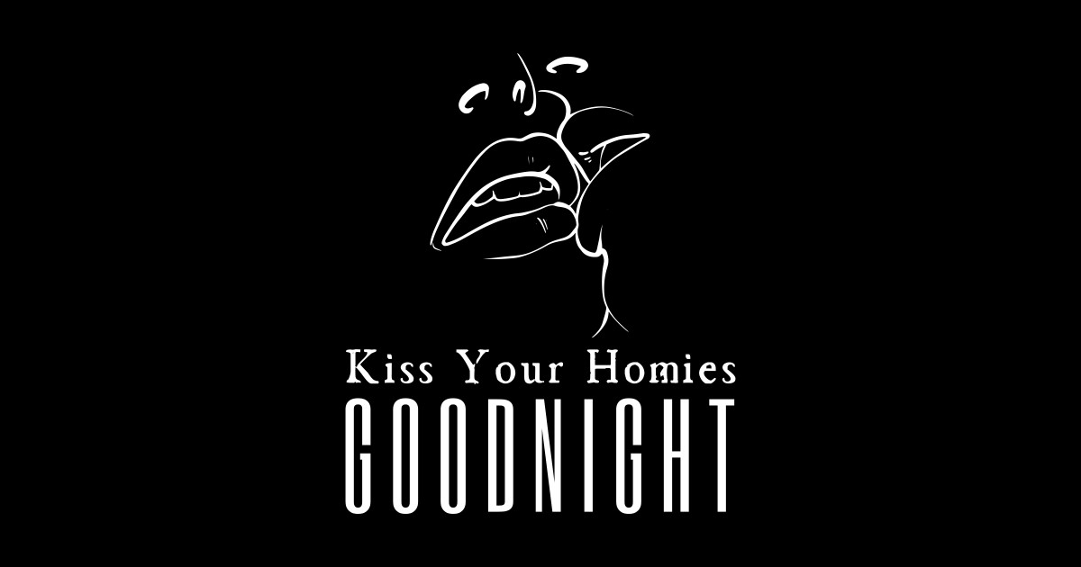 Kiss Your Homies Goodnight - Kiss Your Homies Goodnight - Sticker ...