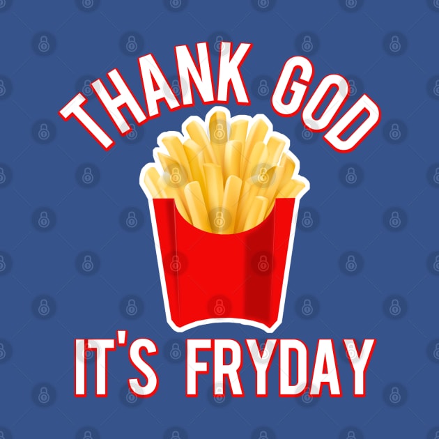Thank God It's Fryday - Friday - T-Shirt | TeePublic