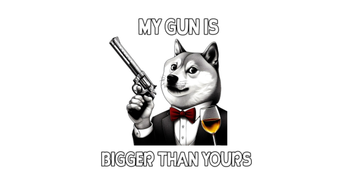 Doge 'My Gun is Bigger Than Yours' - Doge - T-Shirt | TeePublic